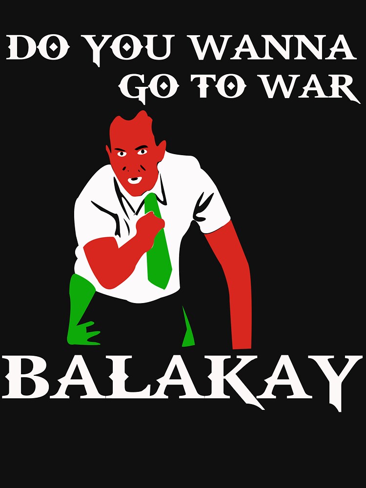 "Do You Wanna Go To War Balakay" Essential T-Shirt for Sale by ...