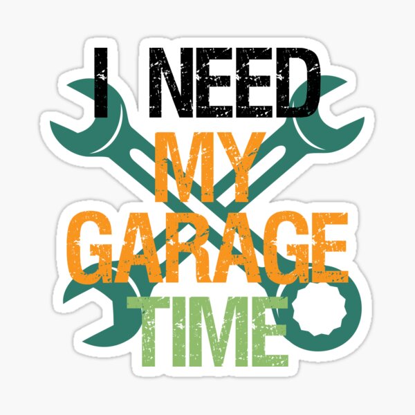 "I Need My Garage Time Funny Car Guy Saying" Sticker by sweetplanet ...