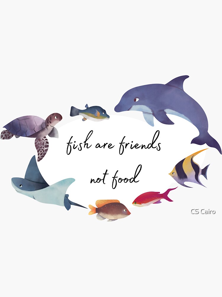 "Fish Are Friends Not Food" Sticker for Sale by CSCairo | Redbubble