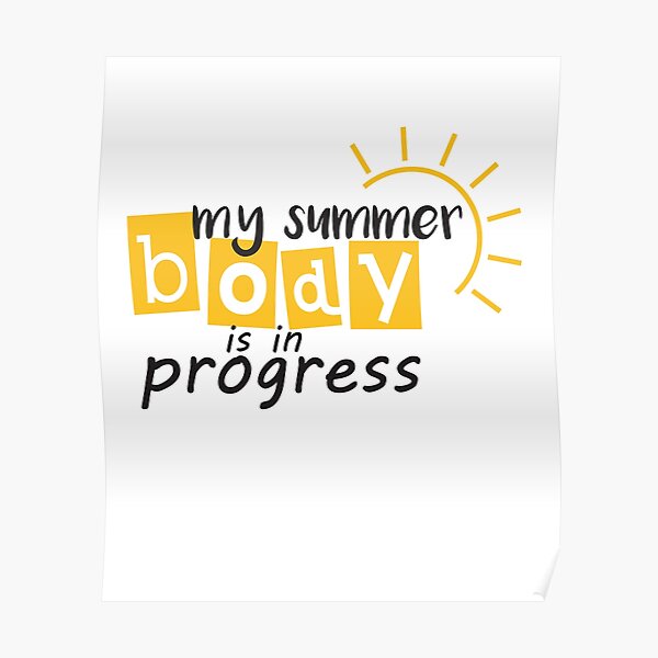 "My summer body is in progress" Poster for Sale by KElife | Redbubble