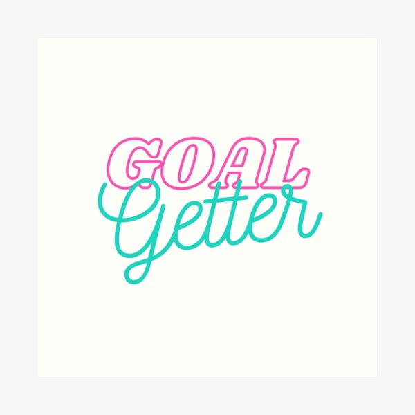 Go Getter Art Prints | Redbubble