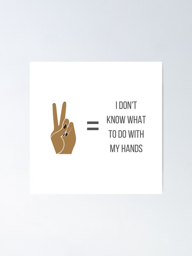 "Awkward Hands ;)" Poster by Serena-Graber | Redbubble