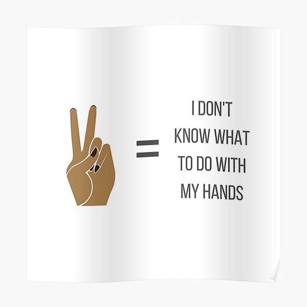 "Awkward Hands ;)" Poster by Serena-Graber | Redbubble
