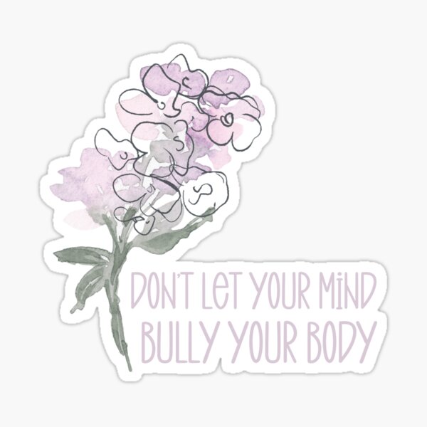 Dont Let Your Mind Bully Your Body Sticker By Sonnetandsloth Redbubble