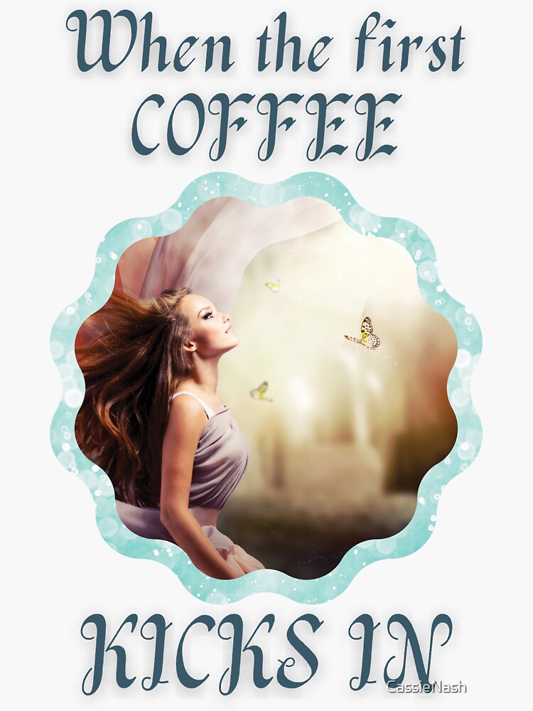"When the First Coffee Kicks In" Sticker by CassieNash | Redbubble