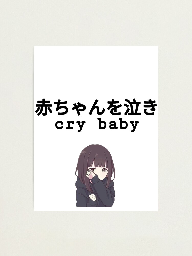 "Cry baby Japanese Text with cute crying anime girl" Photographic Print ...