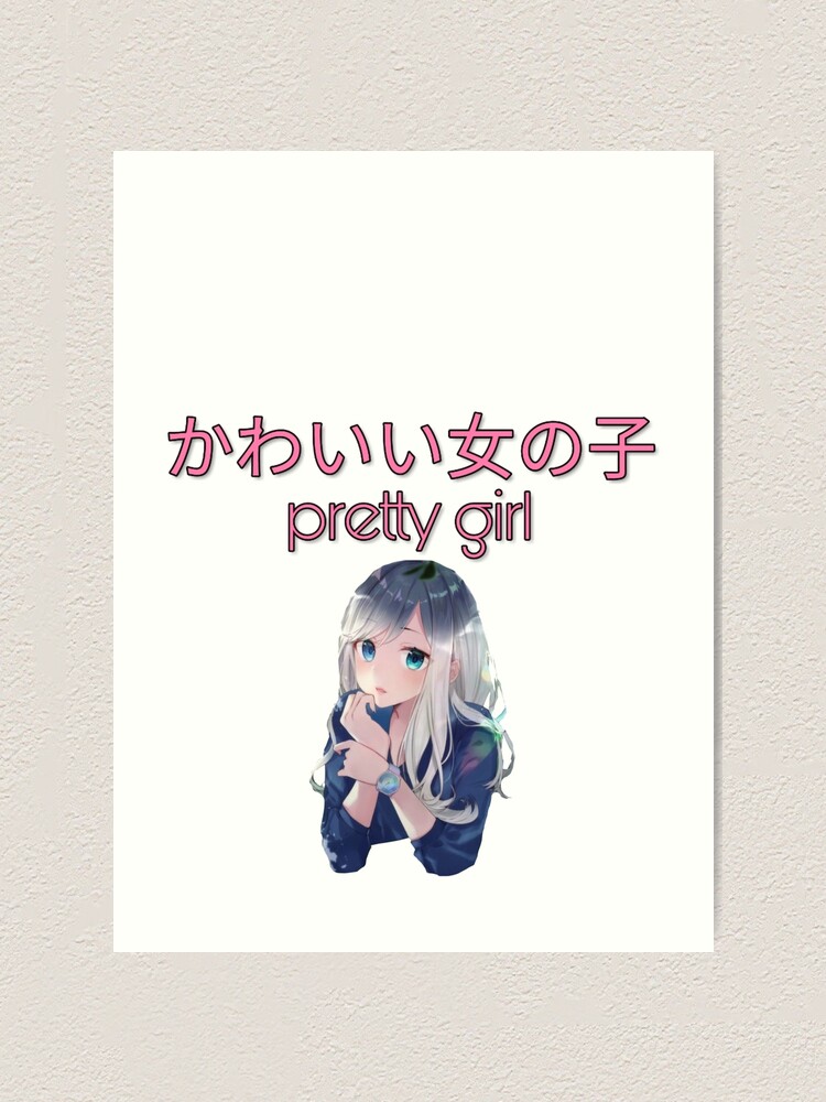 "pretty girl in Japanese text with cute anime girl" Art Print for Sale ...