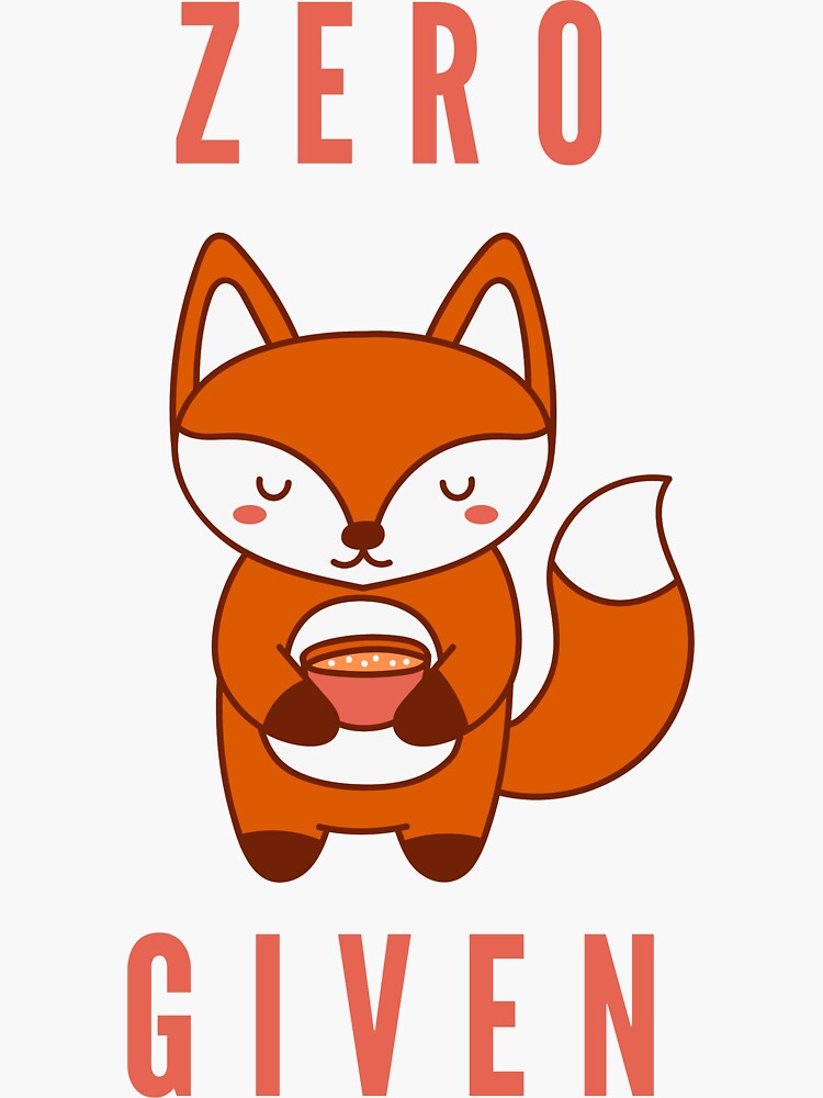 "Zero Fox Given" Sticker by ChilledTees | Redbubble