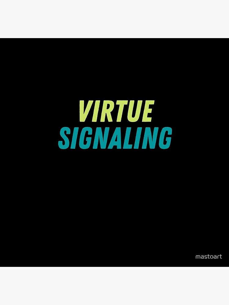 "Virtue Signaling" Poster by mastoart | Redbubble