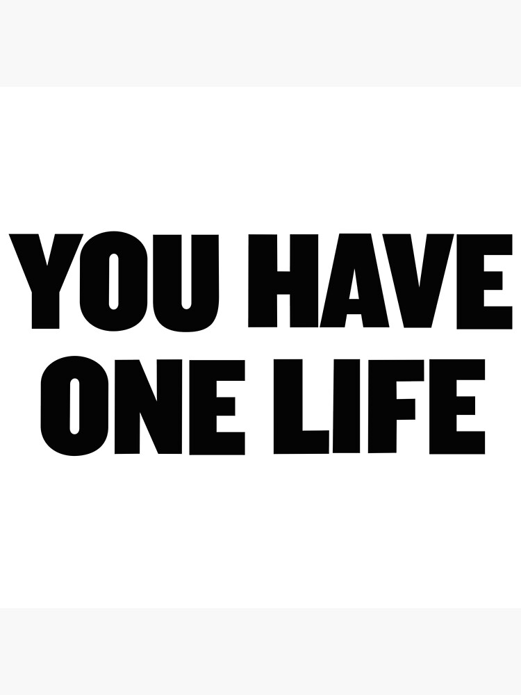 "You Have One Life" Poster by beauxx | Redbubble