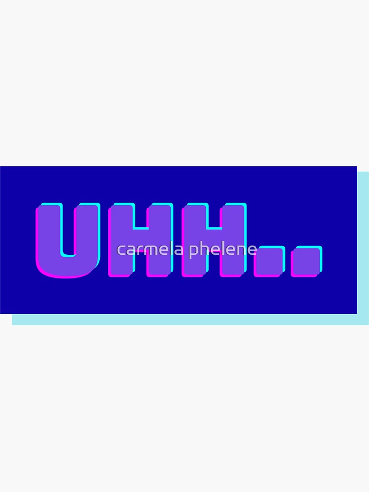 "UHH.." Sticker by cprebancos | Redbubble