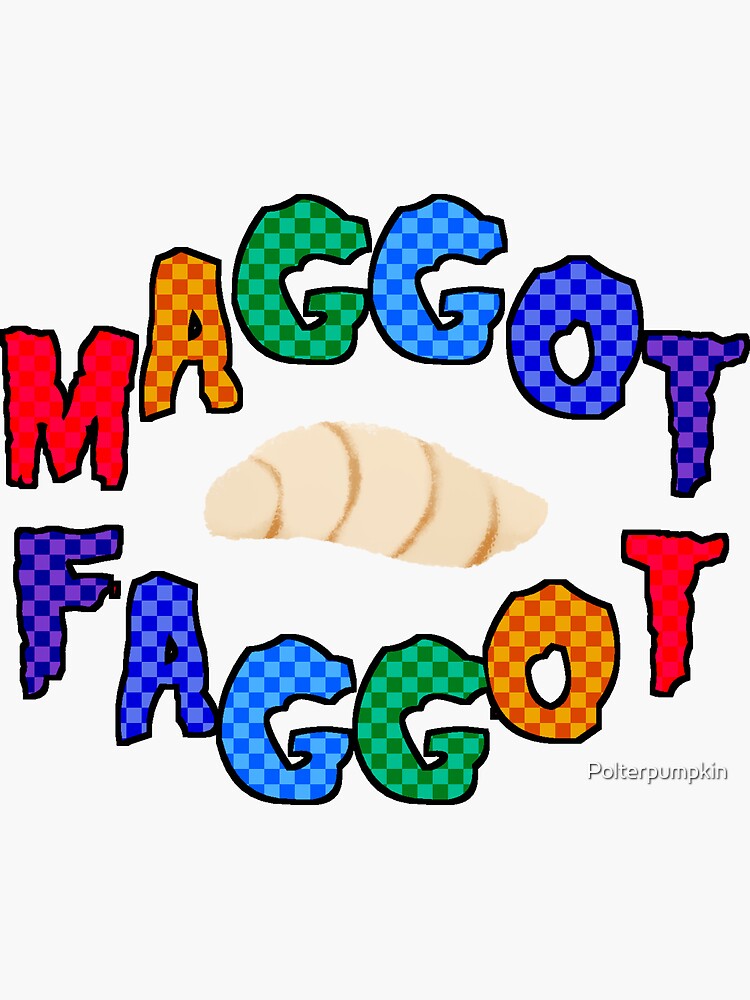 "Maggot Faggot" Sticker for Sale by p0lterpuppy | Redbubble