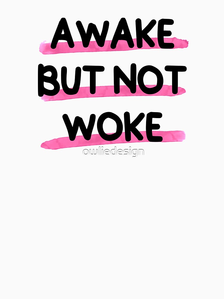 "Awake But Not Woke" T-shirt for Sale by owliedesign | Redbubble | not ...