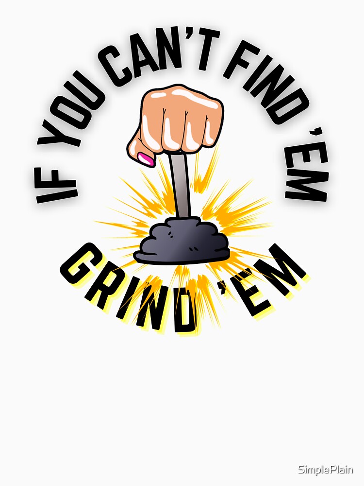 "If you can't find 'em grind 'em - girl" T-shirt for Sale by ...