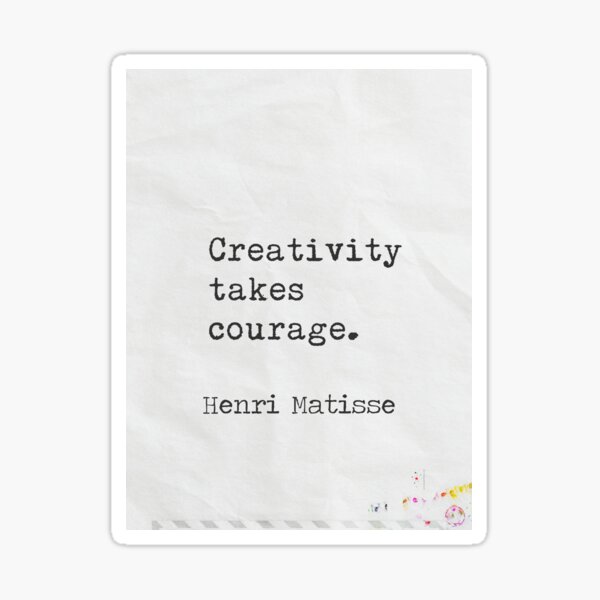 "Henri Matisse quote. Creativity takes courage" Sticker for Sale by ...