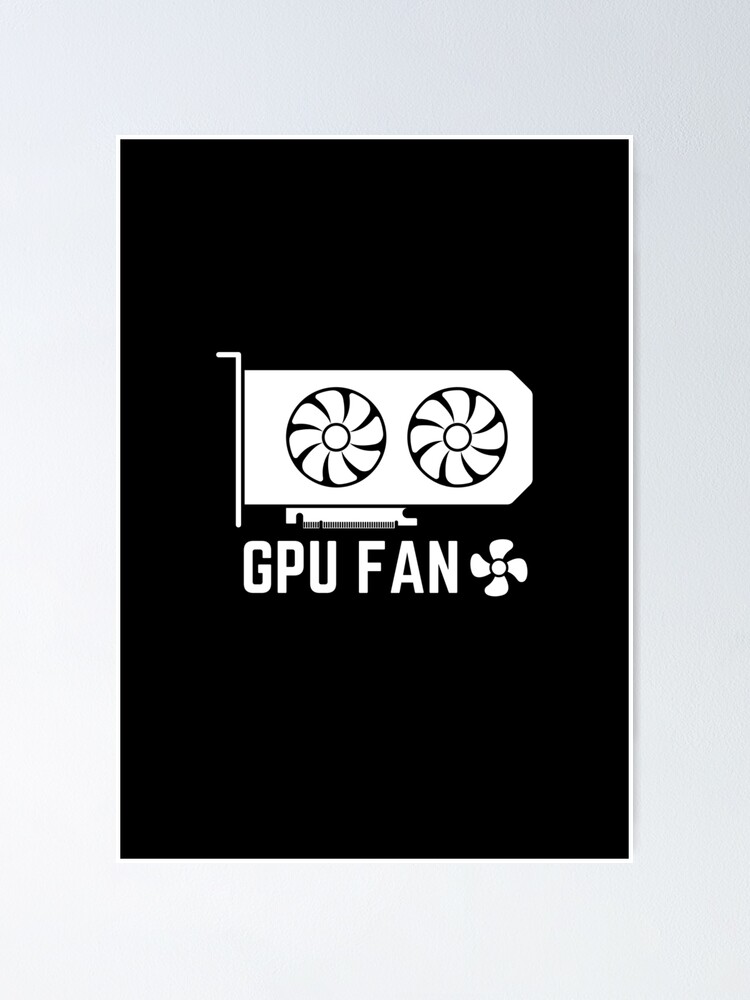 "GPU FAN" Poster by Wadybee | Redbubble