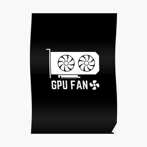 "GPU FAN" Poster by Wadybee | Redbubble