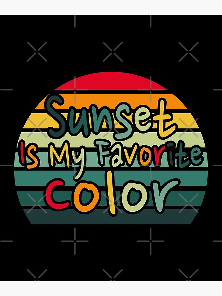 "Sunset Is My Favorite Color" Poster for Sale by SHOPBLOB | Redbubble