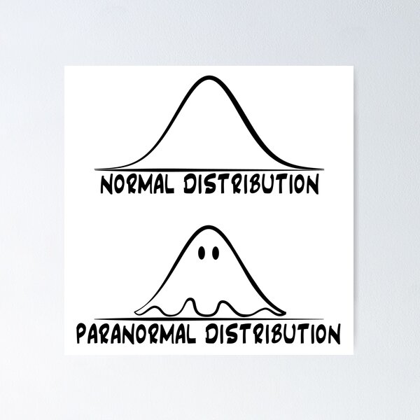 "Normal & Paranormal Distribution, statistics joke" Poster for Sale by ...