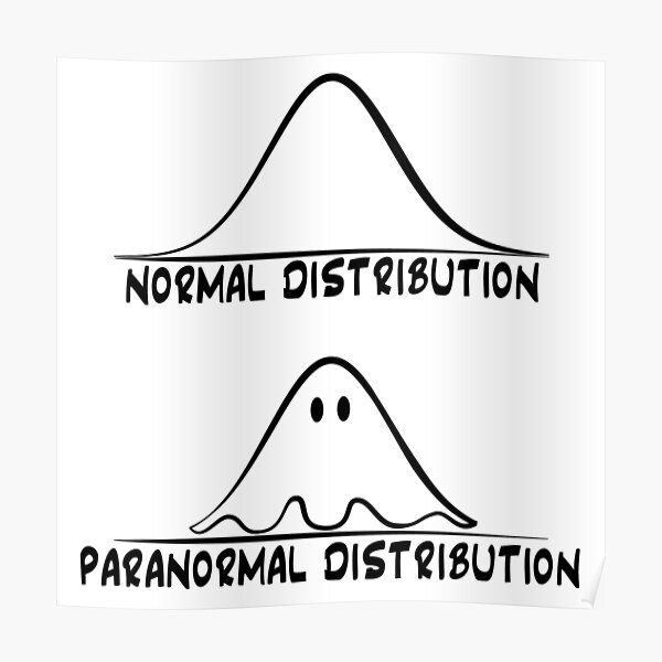 "Normal & Paranormal Distribution, statistics joke" Poster for Sale by ...