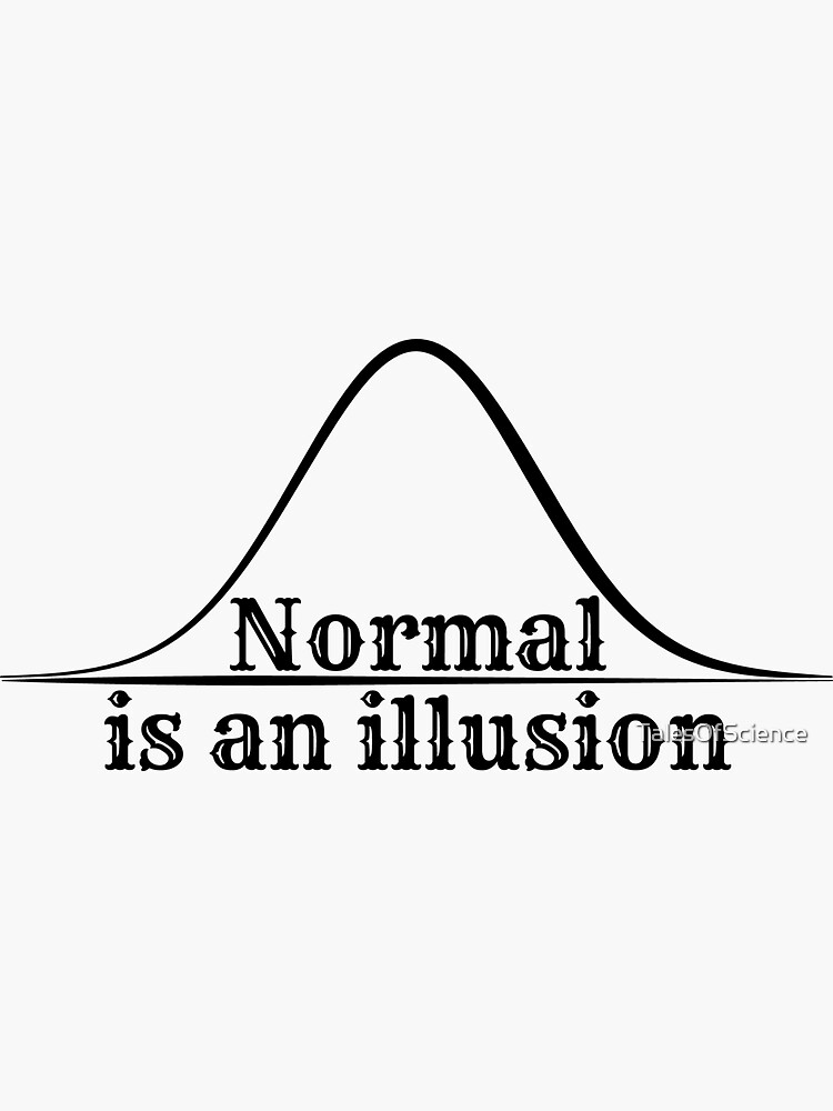 "Normal is an illusion, normal distribution joke" Sticker for Sale by ...