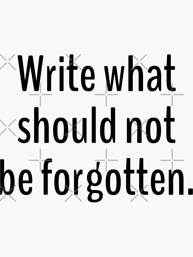 "Write what should not be forgotten." Sticker by Optimus108 | Redbubble
