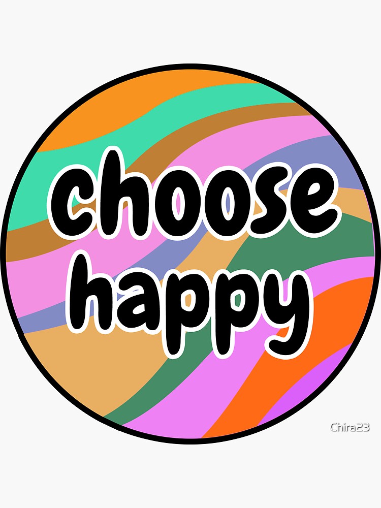 "choose happy" Sticker by Chira23 | Redbubble
