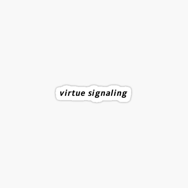 "virtue signaling white" Sticker by MirkasDesign | Redbubble