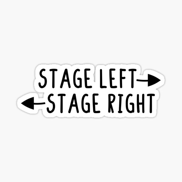 "Stage Left Stage Right Rehearsal Funny" Sticker for Sale by Abde32 ...