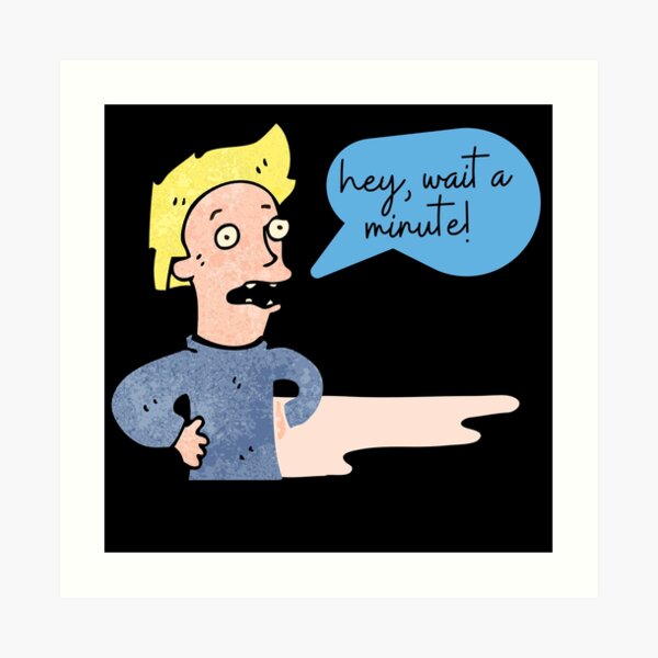 "Hey Wait a Minute meme" Art Print for Sale by Schka | Redbubble