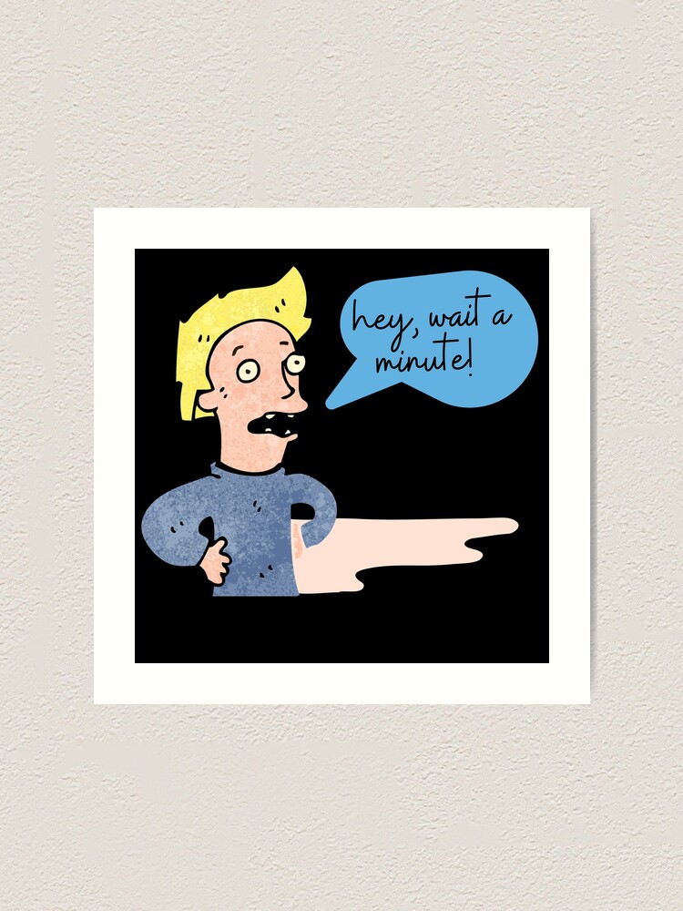 "Hey Wait a Minute meme" Art Print for Sale by Schka | Redbubble
