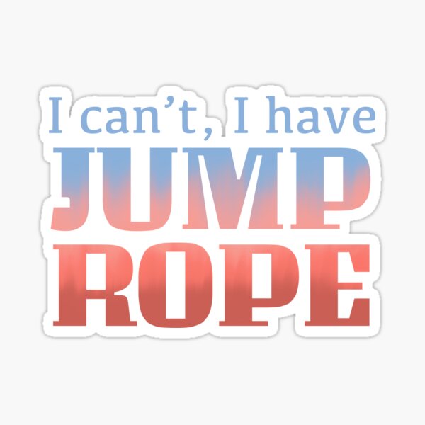 "I Can't I Have Jump Rope" Sticker for Sale by jumpjumprope | Redbubble