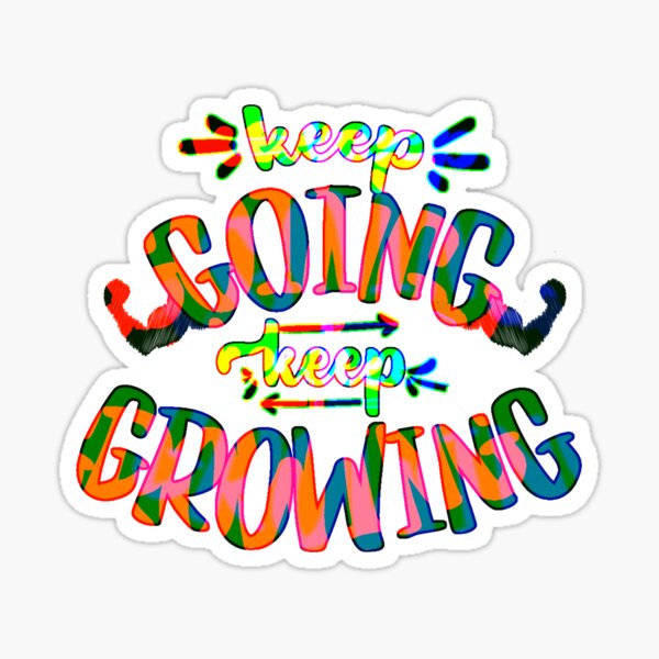 "Keep going keep growing" Sticker for Sale by FurioInc | Redbubble