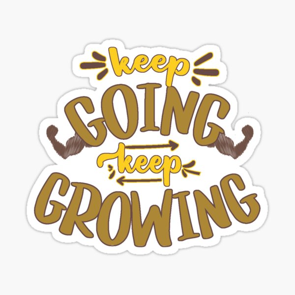 "Keep going keep growing" Sticker by FurioInc | Redbubble