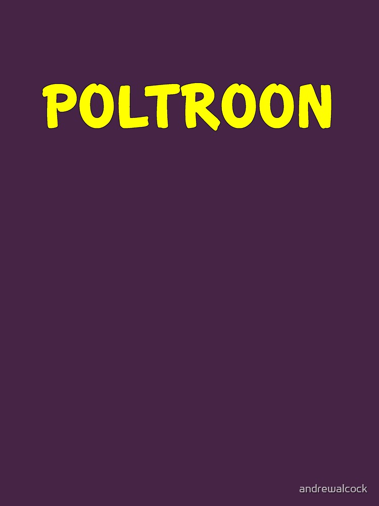 "Poltroon" T-shirt for Sale by andrewalcock | Redbubble | poltroon t ...
