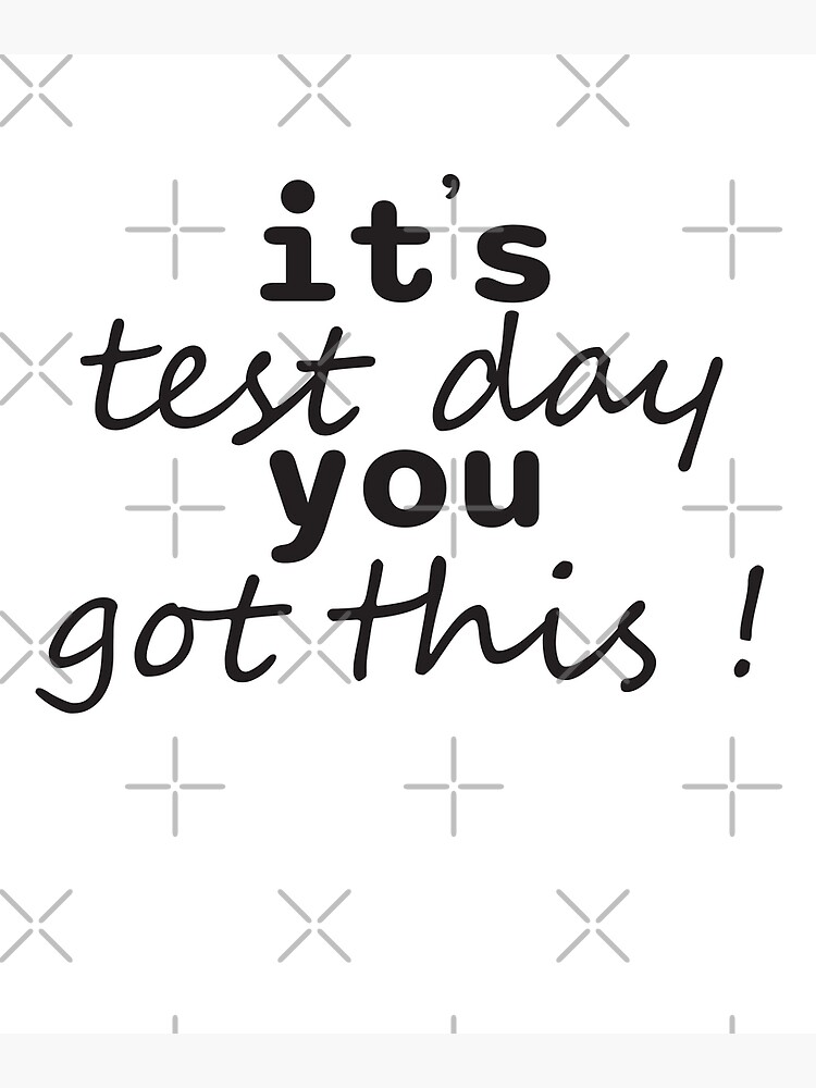 "its test day you got this" Poster for Sale by KElife | Redbubble