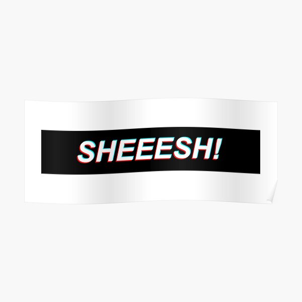 "sheesh! meme " Poster by AtlanticStore | Redbubble