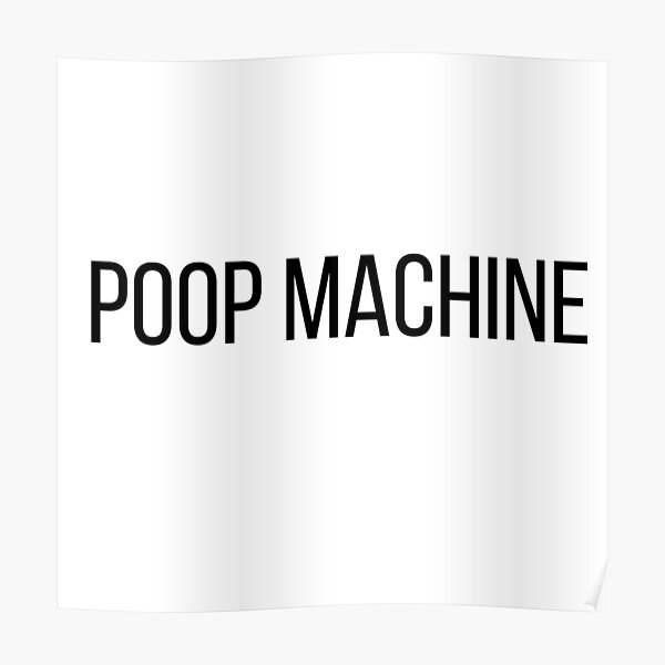 "Poop machine" Poster for Sale by gloriasd14 | Redbubble