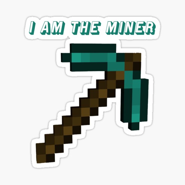 "Minecraft I am the Miner" Sticker by hawkeminecraft | Redbubble