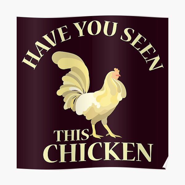 "Have You Seen This Chicken" Poster for Sale by Asicran | Redbubble