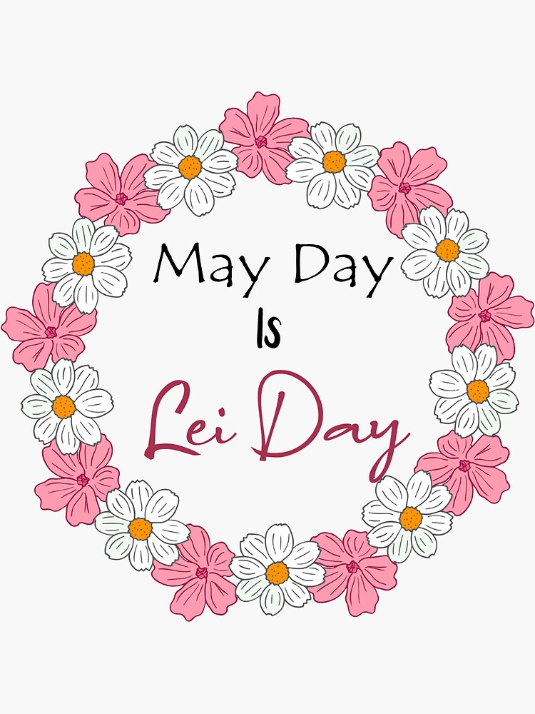 "Lei Day, May Day is Lei Day, Aloha Happy Hawaiian Lei Day" Sticker for ...