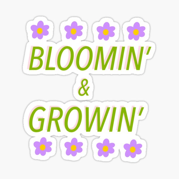"Bloomin' & Growin'" Sticker for Sale by Care-PKG | Redbubble