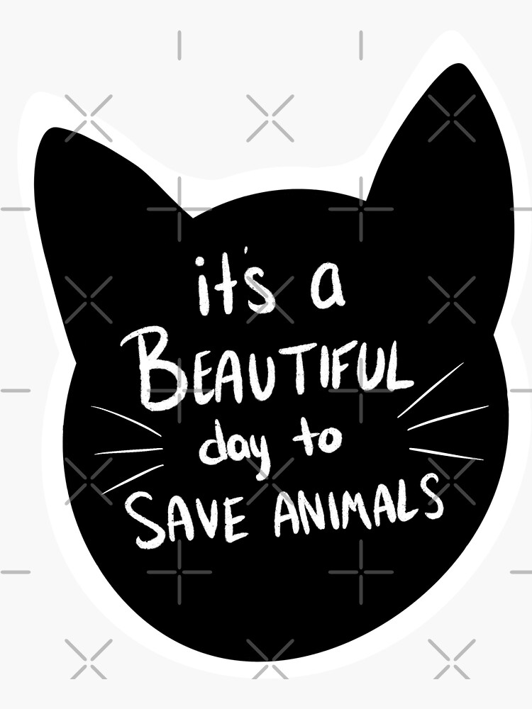 "A beautiful day to save animals" Sticker for Sale by BrinaDraws ...