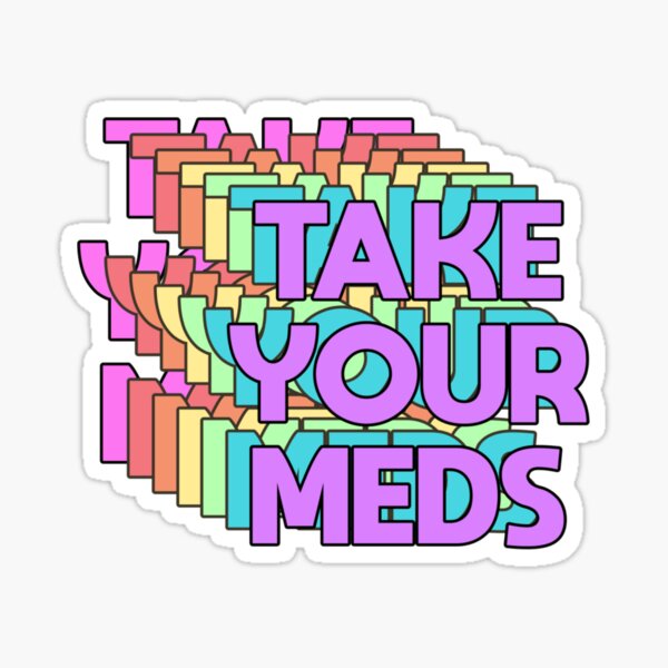 "Take your meds!" Sticker for Sale by haileycurts | Redbubble