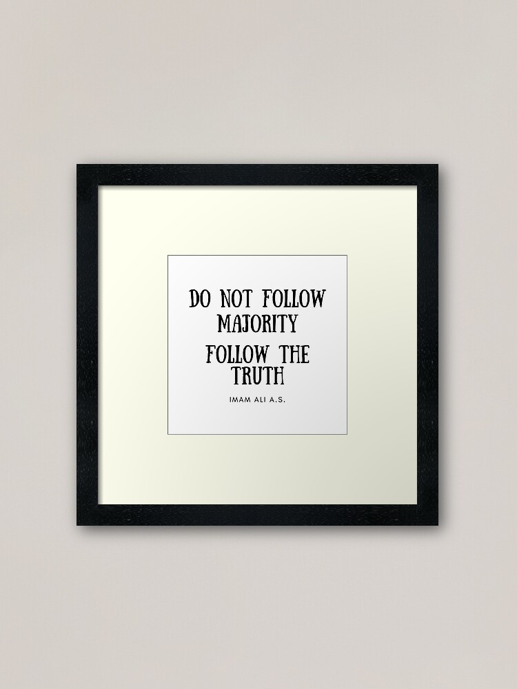 "Do Not Follow Majority Follow The Truth" Framed Art Print by ...