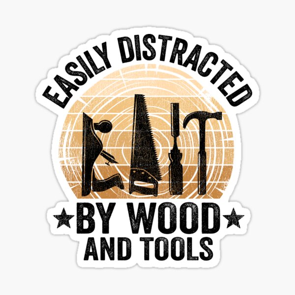 "Easily Distracted By Wood & Tools Woodworking Carpenter Gift" Sticker ...