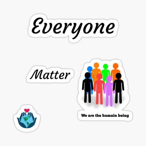"Everyone matter." Sticker for Sale by Superway01 | Redbubble