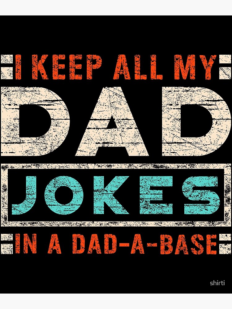 "I Keep All My Dad Jokes In A Dad-a-base Happy Father's Day Cheesy Dad ...