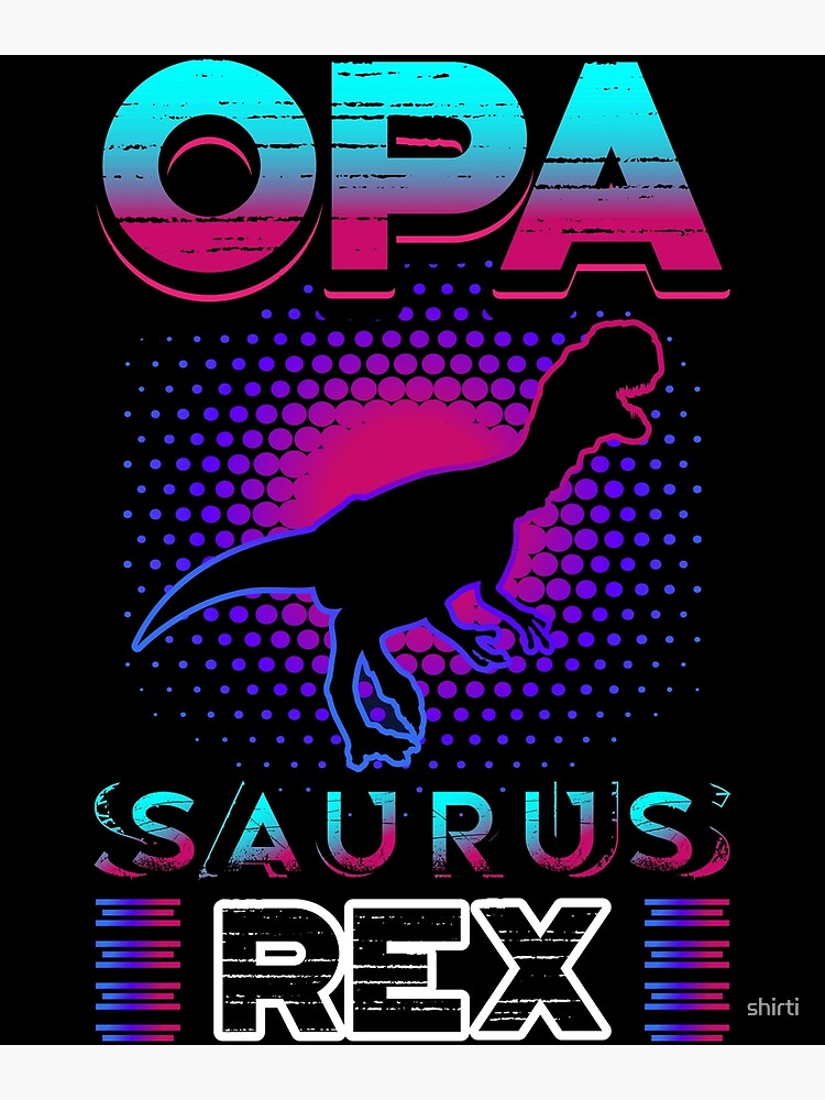 "Opa Saurus Rex Tyrannosaurus Dinosaur Wild Animals T-rex Top Dad Daddy ...