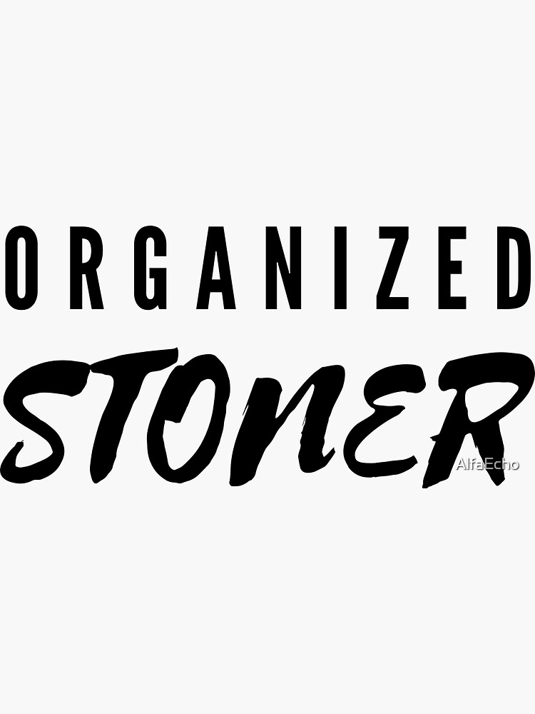 "ORGANIZED STONER | Smart Successful Stoner | Weed Memes" Sticker for ...